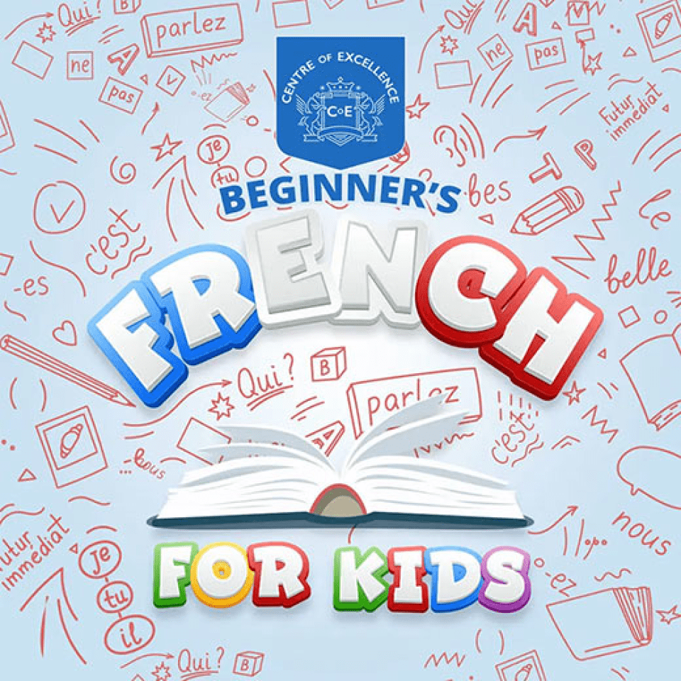Beginner’s French for Kids Course - Centre Of Excellence