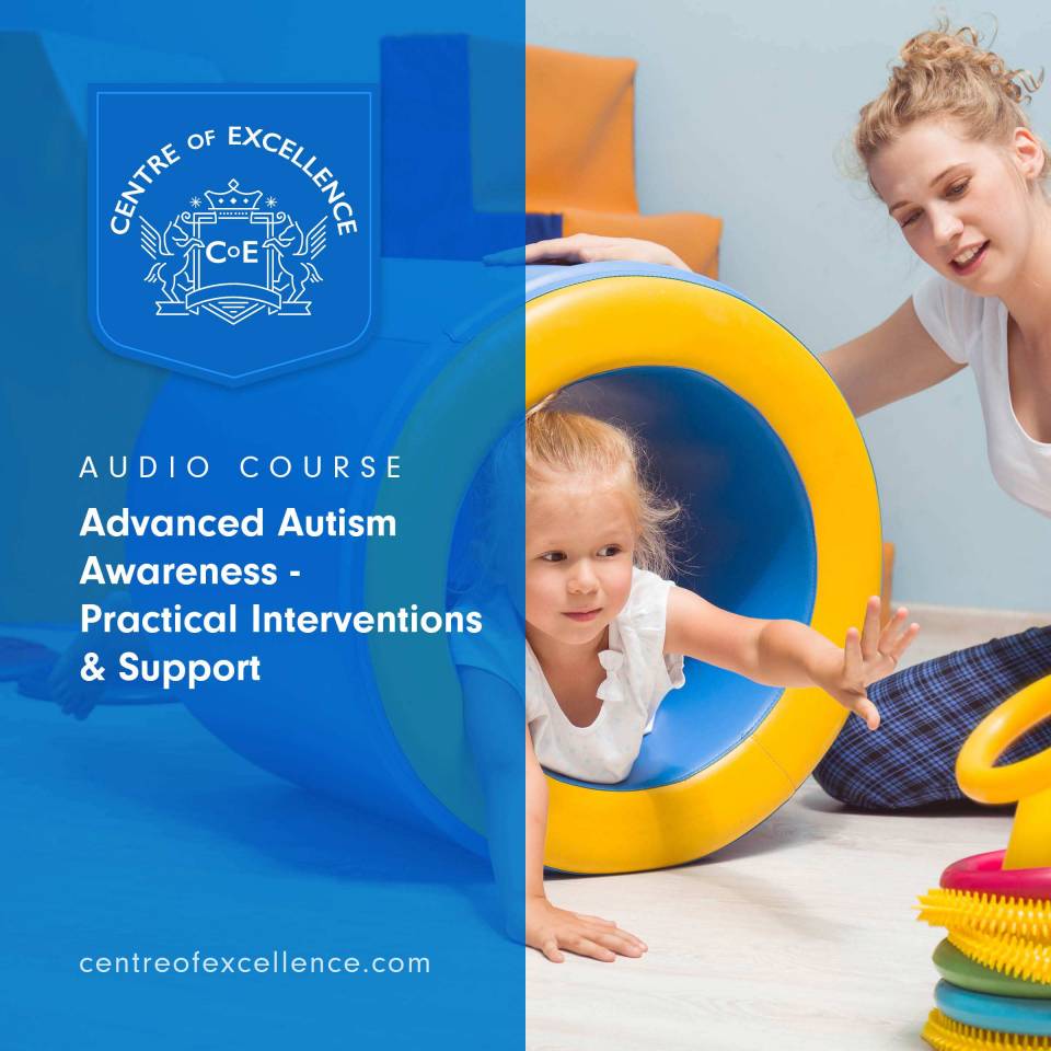 Advanced Autism Awareness Audio Course - Centre of Excellence